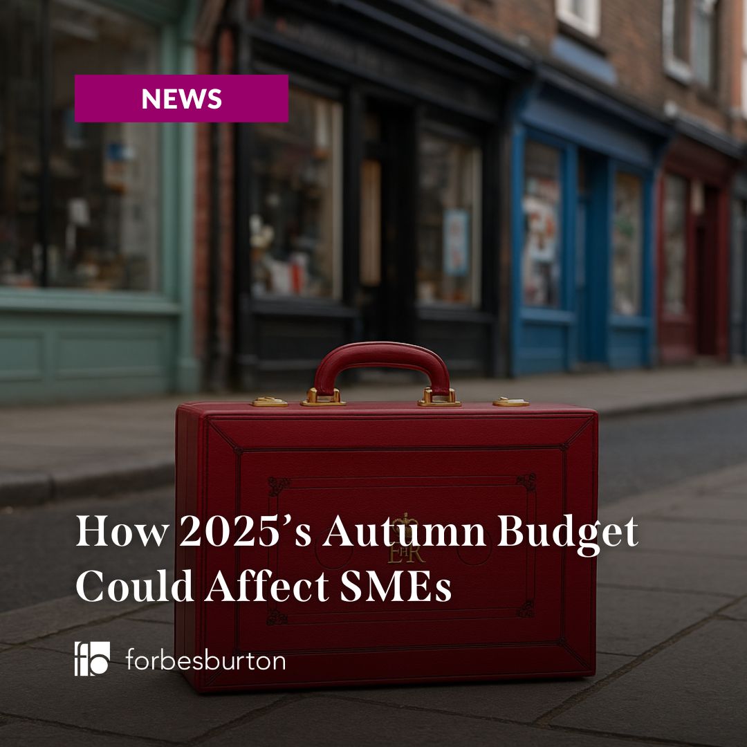 How 2025’s Autumn Budget Could Affect SMEs | Forbes Burton