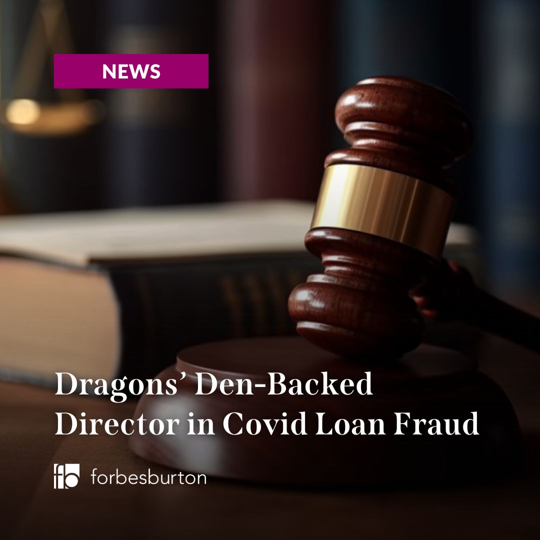 Dragons’ Den-backed Director in Covid Loan Fraud | Forbes Burton